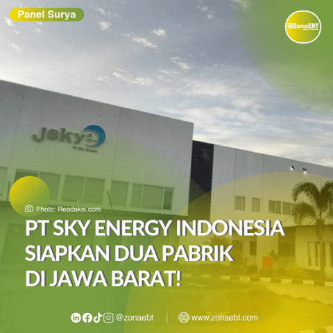 PT Sky Energy Indonesia Siapkan Dua Pabrik di Jawa Barat! - zonaebt.com